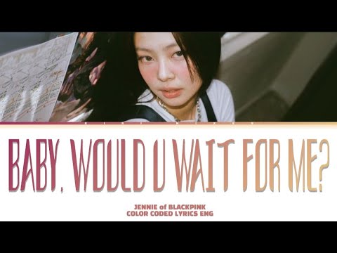 JENNIE - 'baby, would u wait for me?' (Color Coded Lyrics) - YouTube