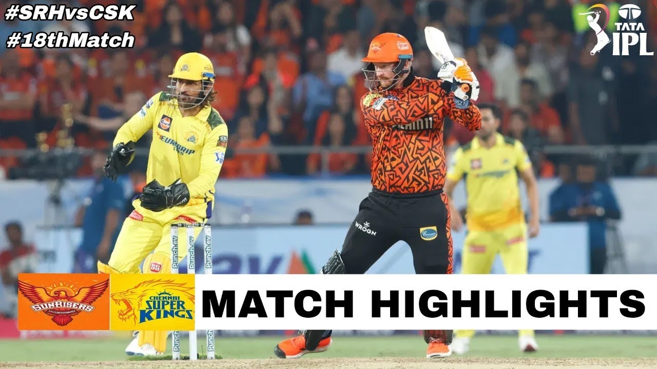 Sunrisers Hyderabad Vs Chennai Super Kings Ipl Match 18 Highlights 2024 ...