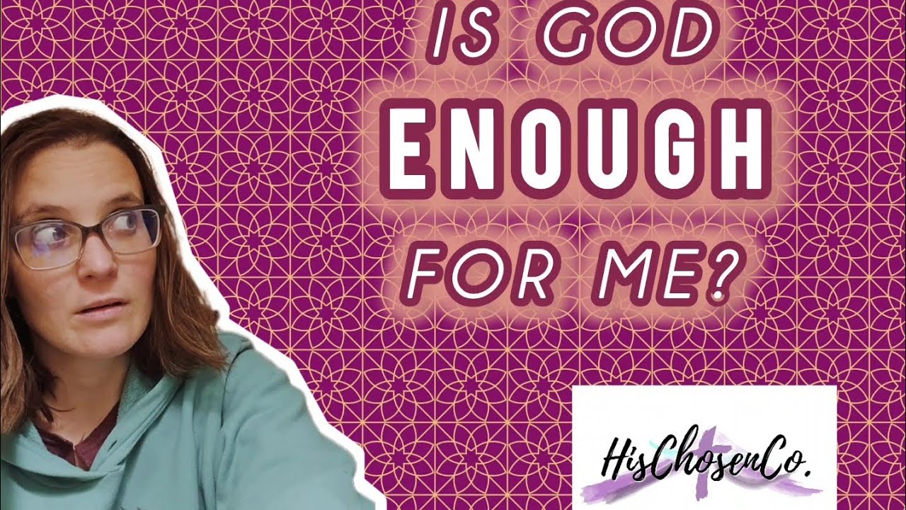 Is God Enough For Me? | Christian Encouragement | Let's Talk About It ...