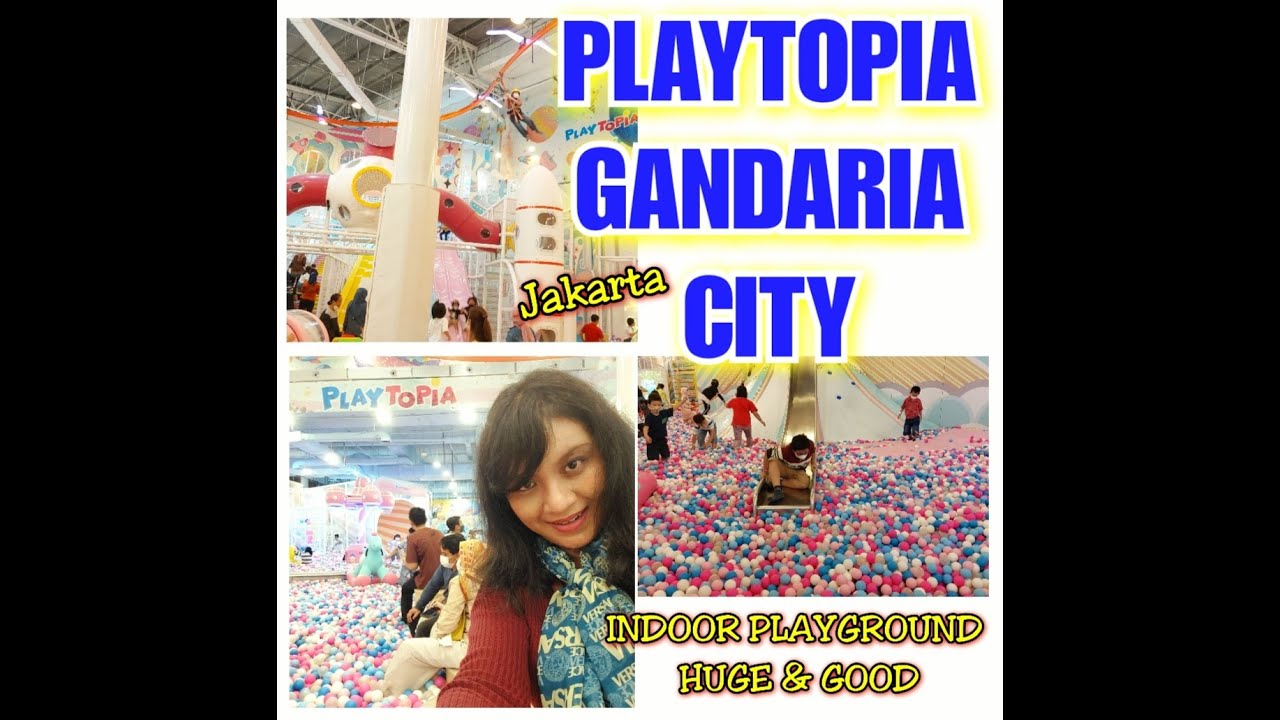 PLAYTOPIA GANDARIA CITY JAKARTA | PLAYGROUND INDOOR TERBESAR DAN ...
