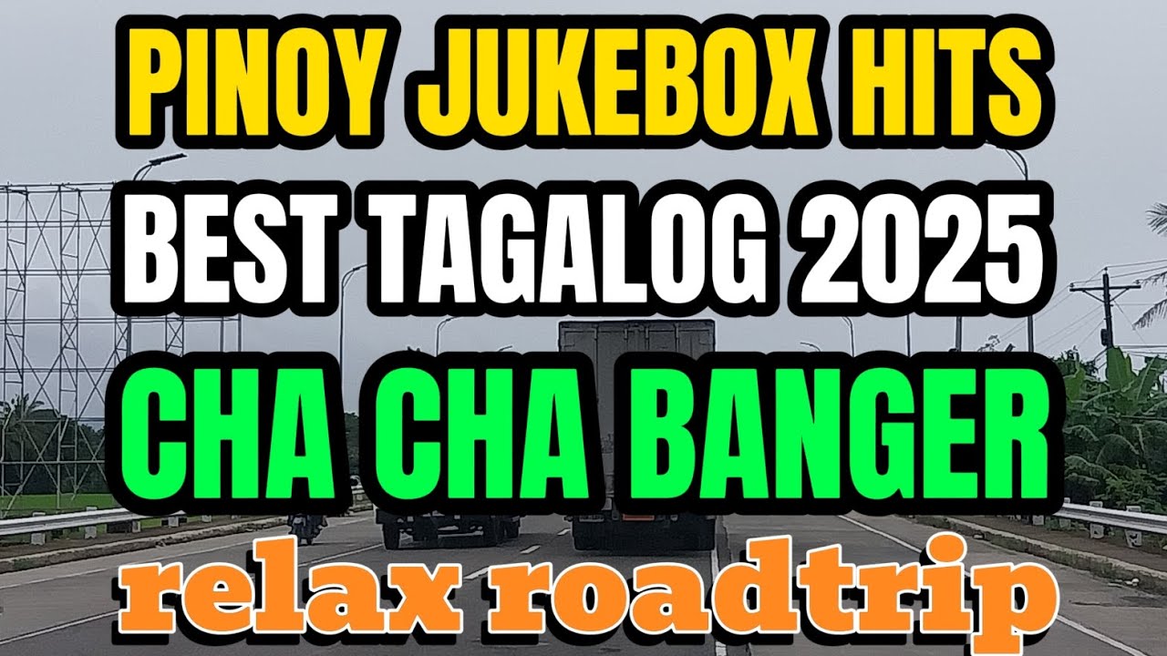 PINOY JUKEBOX HITS💥BEST TAGALOG 2025💥CHA CHA BANGER💥RELAX ROADTRIP ...