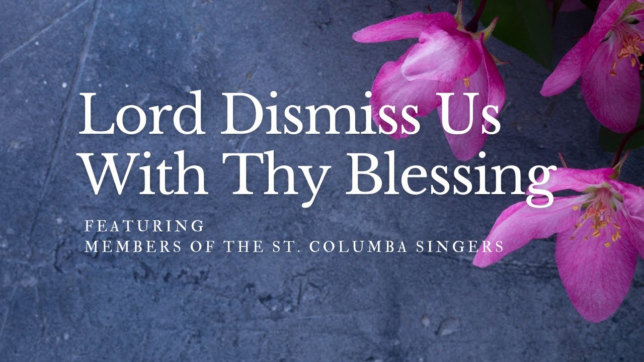 "Lord Dismiss Us with Thy Blessing" featuring members of the St ...