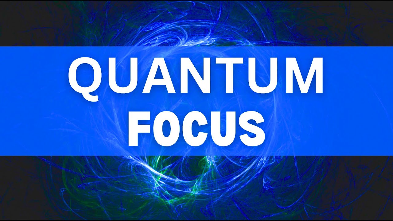 Quantum Focus - Increase Focus / Concentration / Memory - Binaural ...