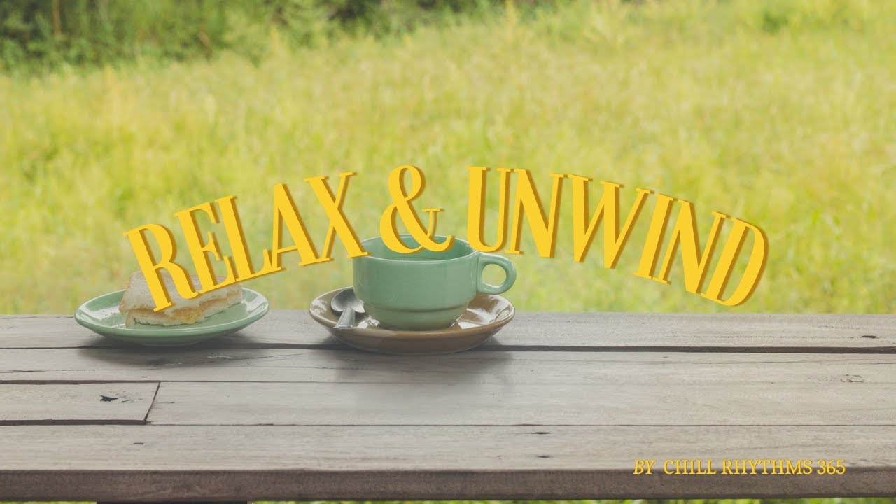 Relax & Unwind | Soothing Music | Chill Rhythms 365 - YouTube