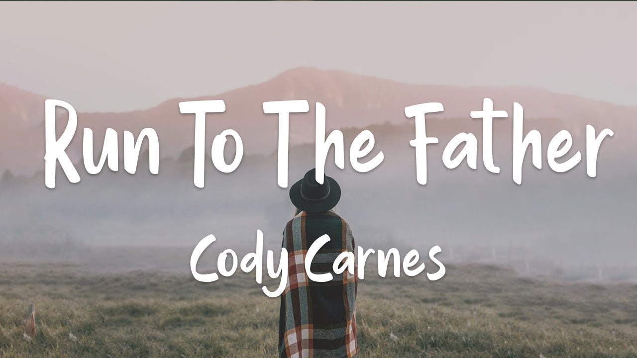 1 Hour | Cody Carnes - Run To The Father (lyrics) - YouTube