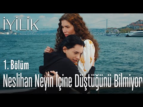 Neslihan neyin içine düştüğünü bilmiyor - İyilik 1. Bölüm