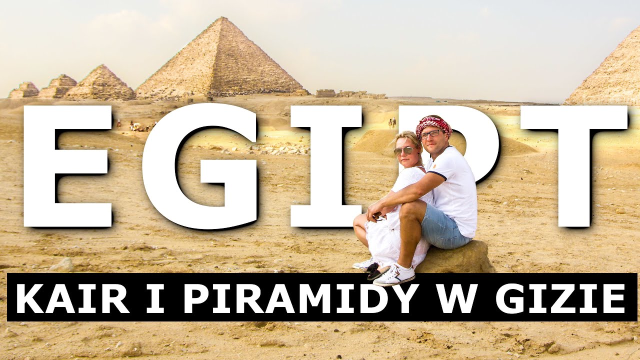 Kair i Piramidy w Gizie! Co warto zobaczyć będąc w Egipcie? Jak wygląda wycieczka do Kairu i ...