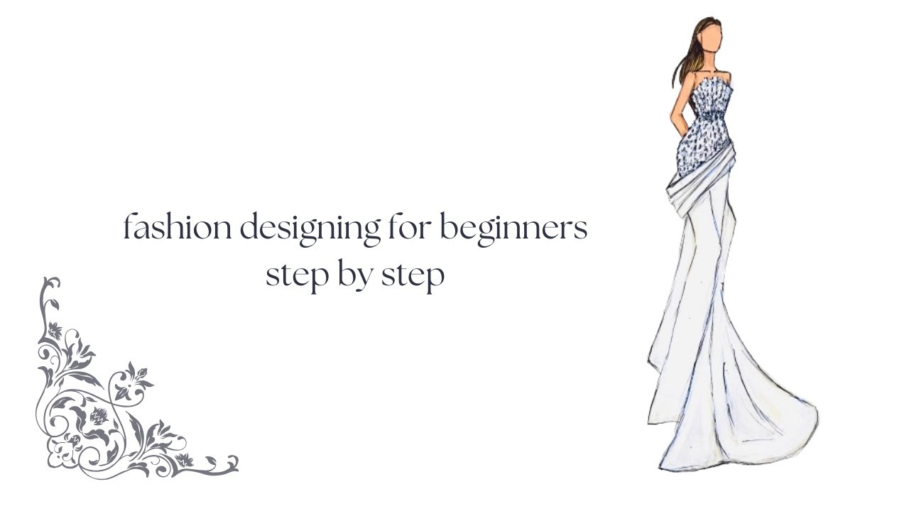 Fashion designing for beginners from sketch to stunning design ...