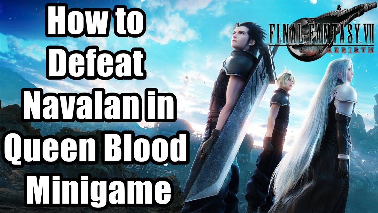 Final Fantasy VII Rebirth How to Defeat Navalan in Queen Blood Minigame ...
