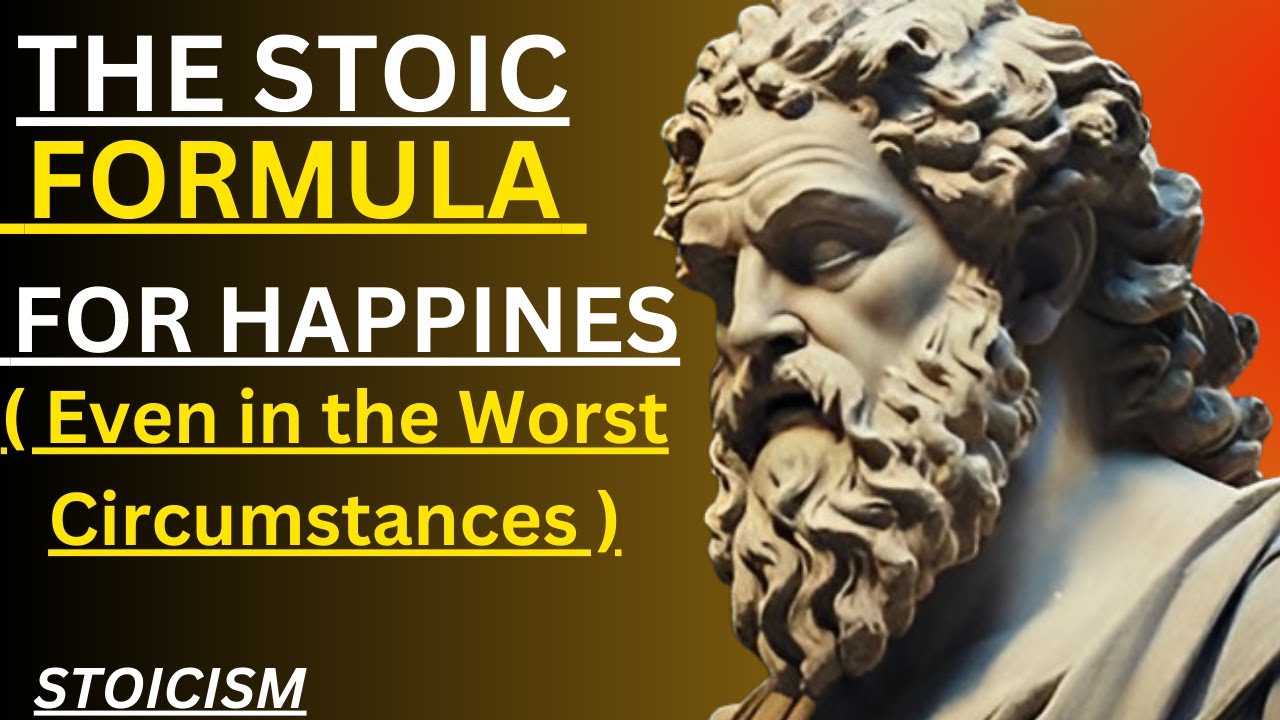 THE STOIC FORMULA FOR HAPPINES ( Even in the Worst Circumstances ...