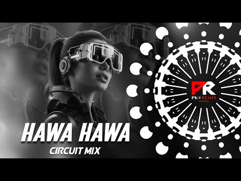 HAWA HAWA - CIRCUIT MIX || DJ CHANDAN x DJ DY x PK REMIX OFFICIAL