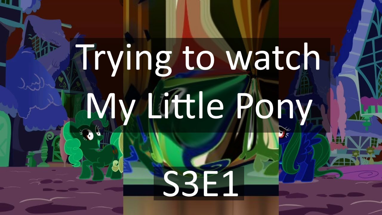 A, sort of, grown man tries to watch My Little Pony, S3E1 The Crystal ...