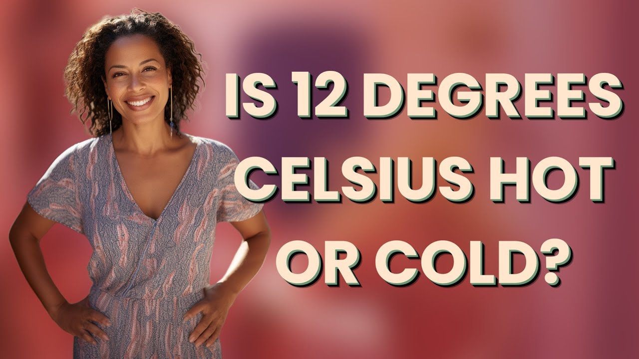 Is 12 degrees Celsius hot or cold? - YouTube