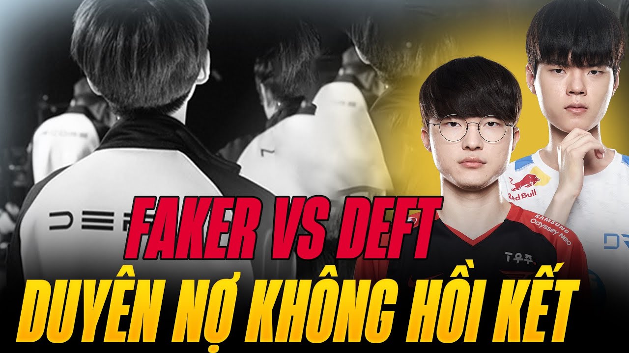 FAKER vs DEFT - DUYÊN NỢ KHÔNG HỒI KẾT | BLV HOÀNG SAMA - YouTube