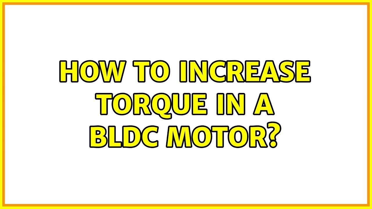 How to increase torque in a BLDC motor? (2 Solutions!!) - YouTube
