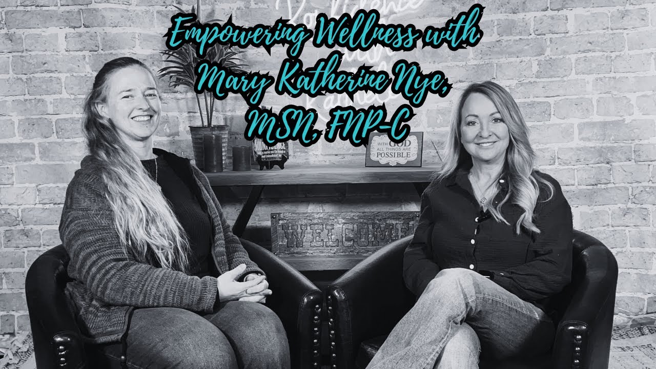 Empowering Wellness with Mary Katherine Nye, MSN, FNP-C - YouTube