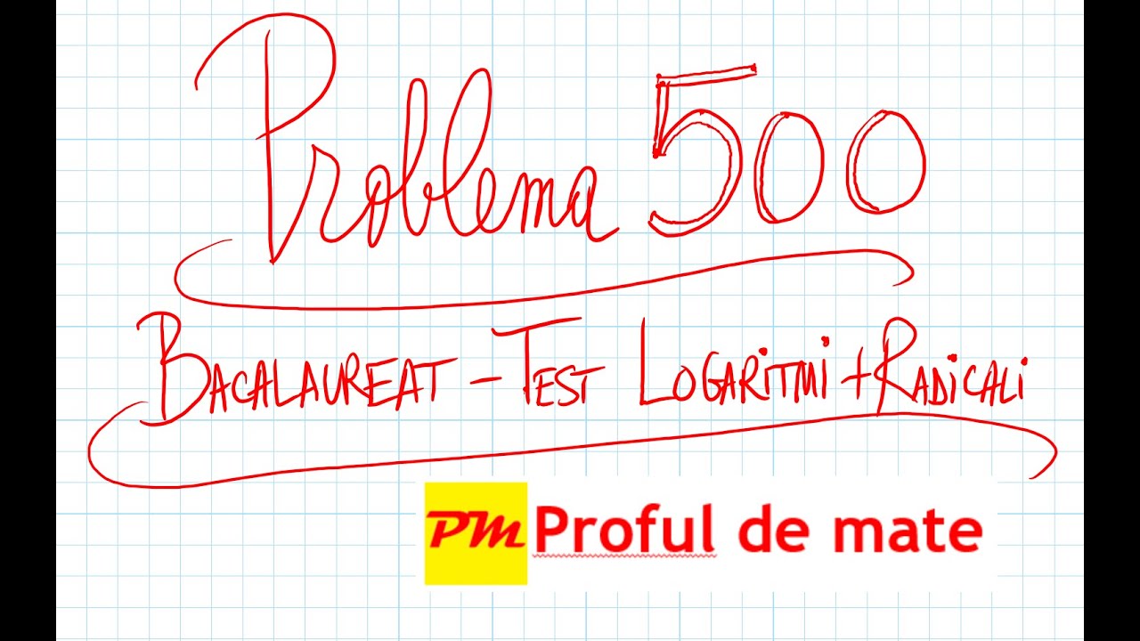 Problema 500: Bacalaureat - Test logaritmi și radicali # ...