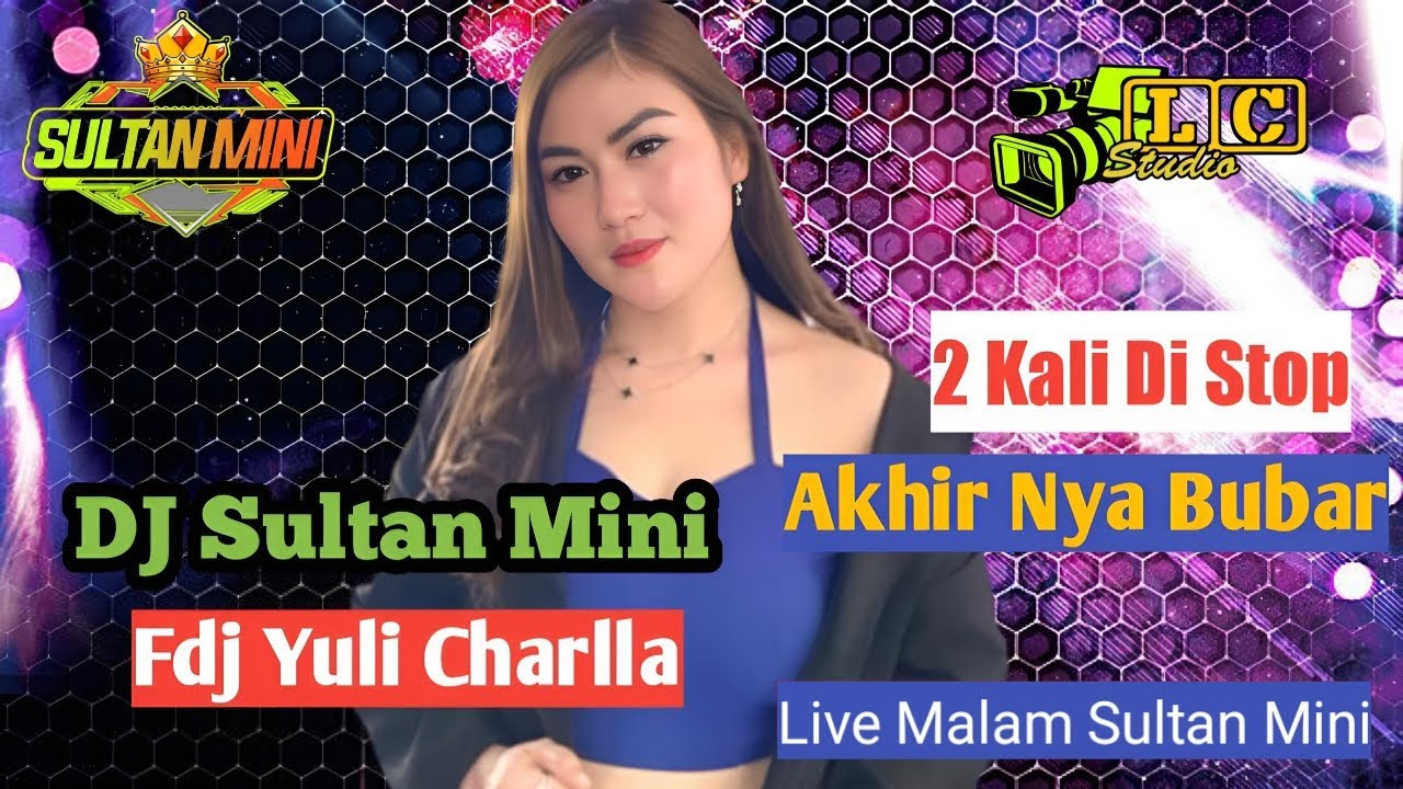 //DJ SULTAN MINI//FDJ YULI CHRLLA// 2 KALI DI STOP AKHIR NYA BUBAR ...
