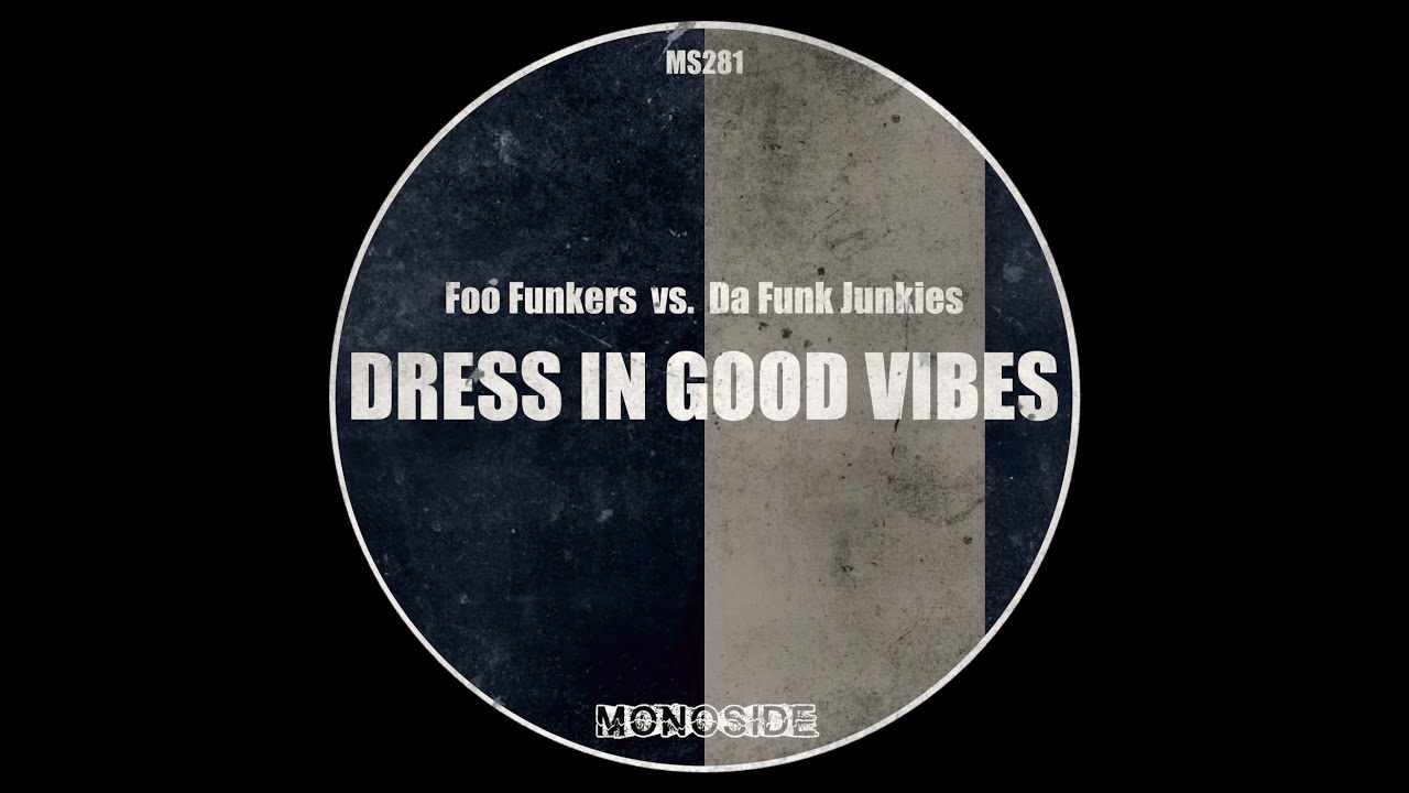 Da Funk Junkies, Foo Funkers - Dress In Good Vibes (Original Mix) - YouTube