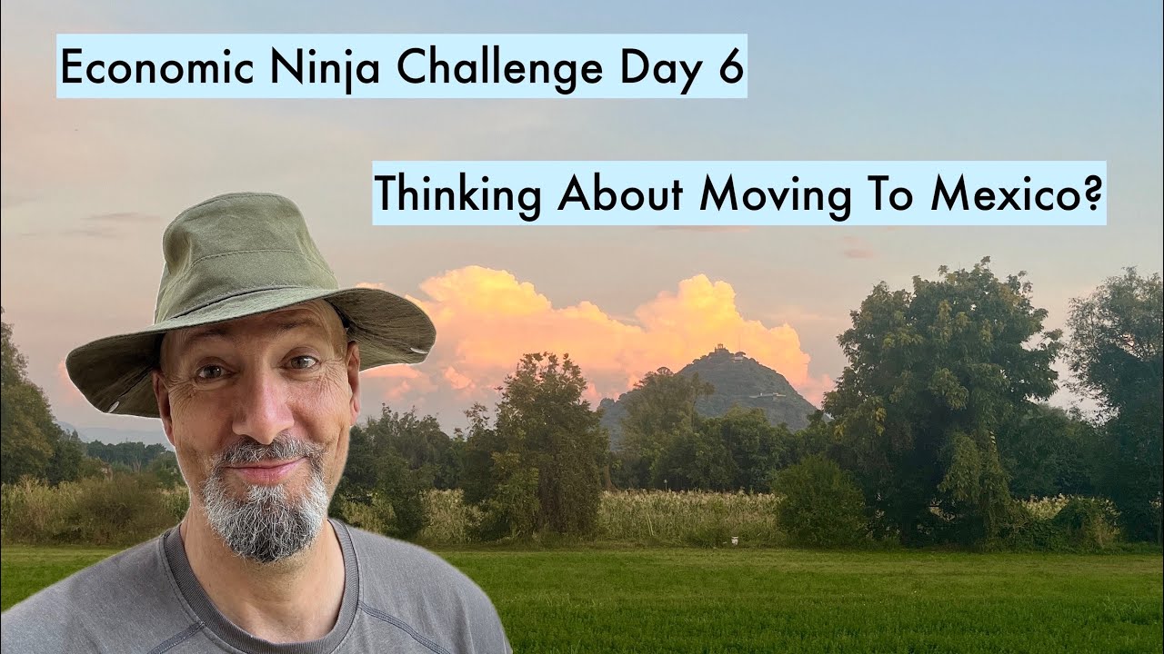 Economic Ninja Challenge Day 6 || Thinking About Moving To Mexico ...