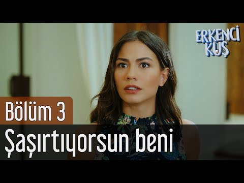 Erkenci Kuş 3. Bölüm - Şaşırtıyorsun Beni