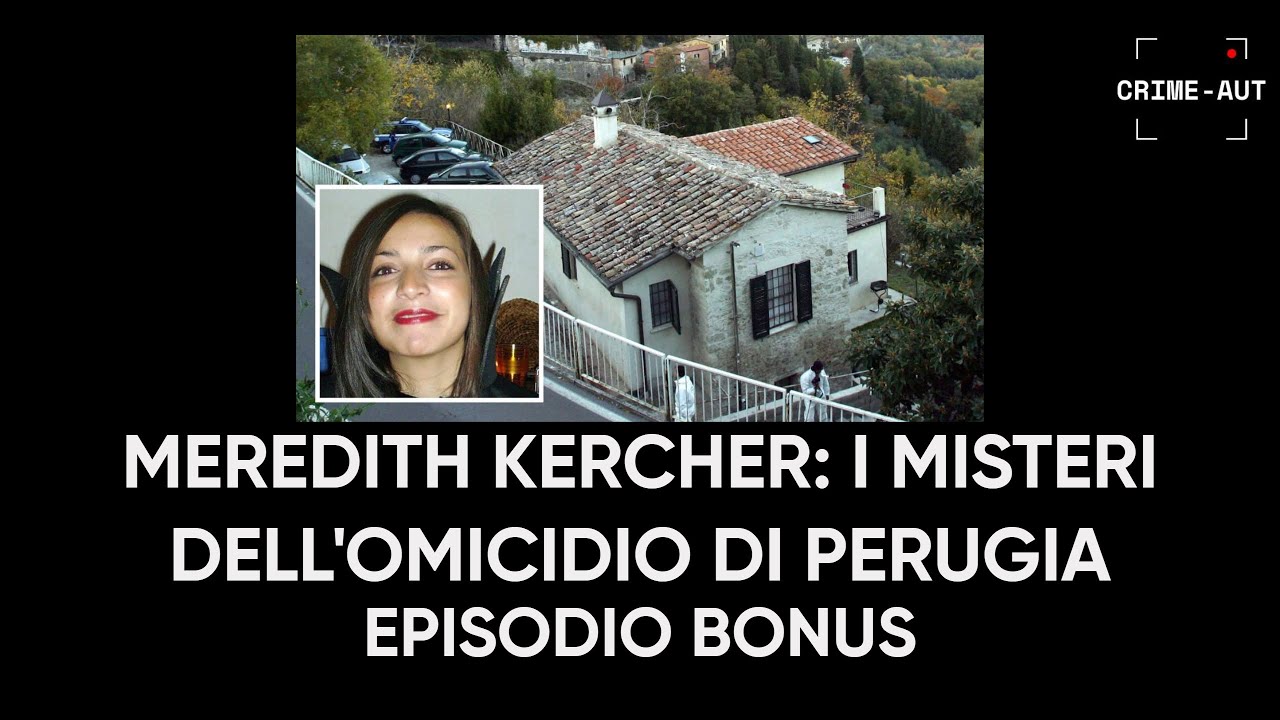 Meredith Kercher: I Misteri dell'Omicidio di Perugia | Episodio Bonus w ...