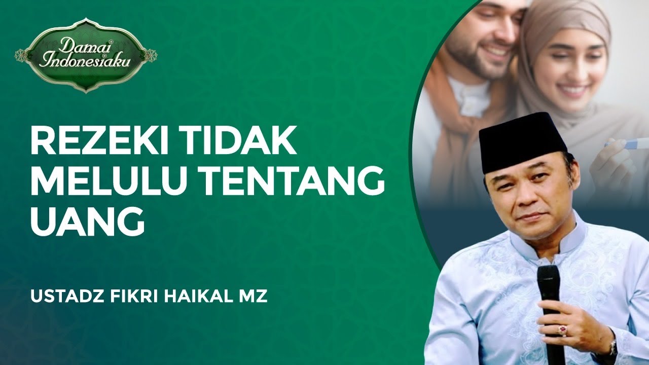 Rezeki Tidak Melulu Tentang Uang | Ustadz Fikri Haikal MZ - Damai Indonesiaku - YouTube