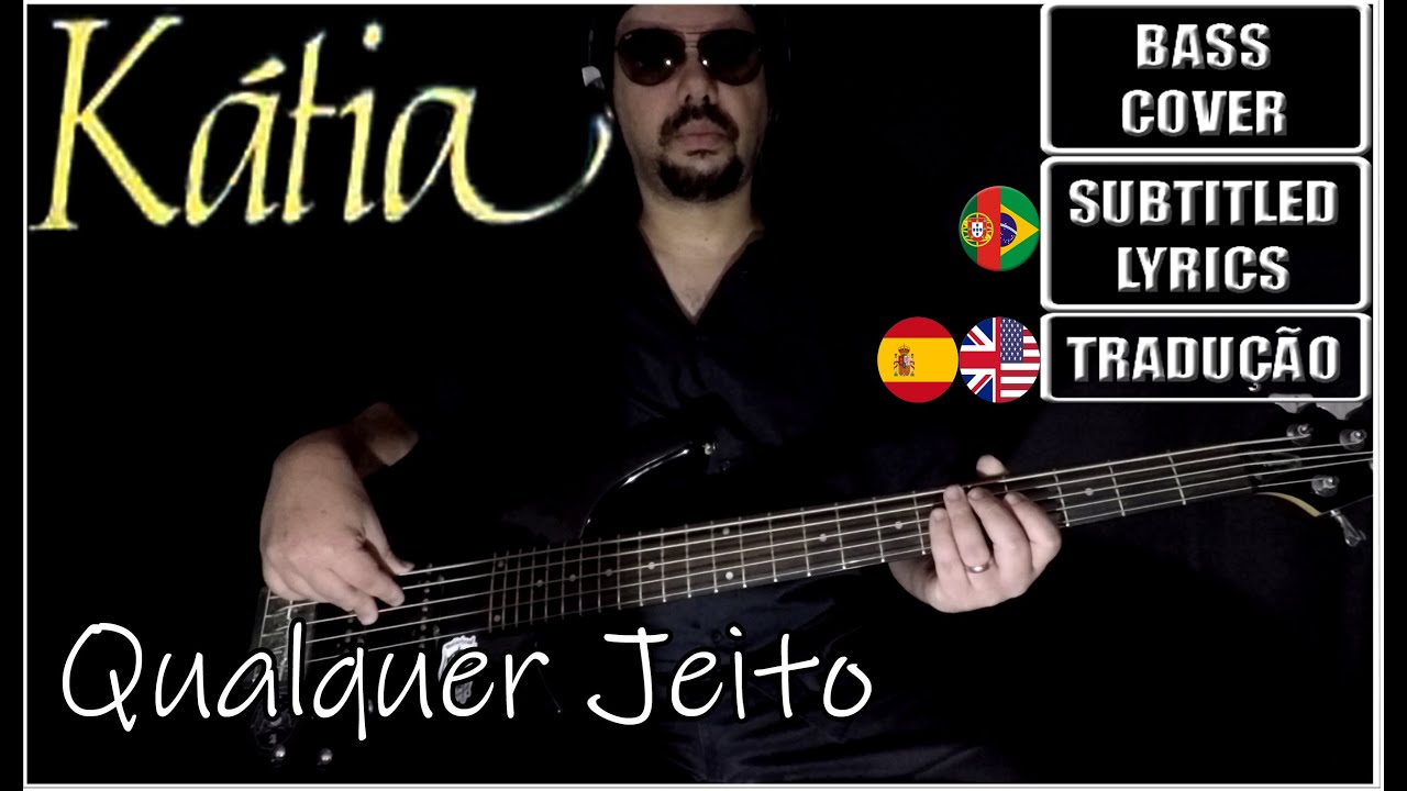 KÁTIA - QUALQUER JEITO (BASS Cover + Letra & Tradução Legendadas) - YouTube