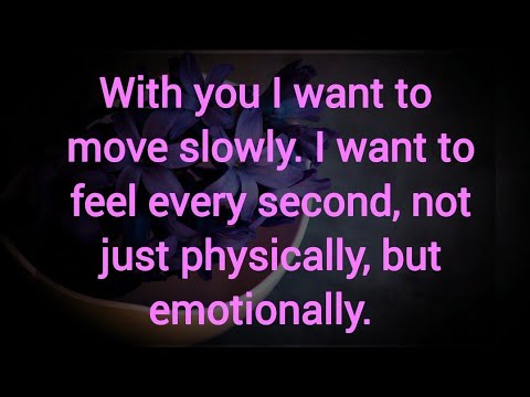 With you I want to move slowly. I want to feel every second, not just ...