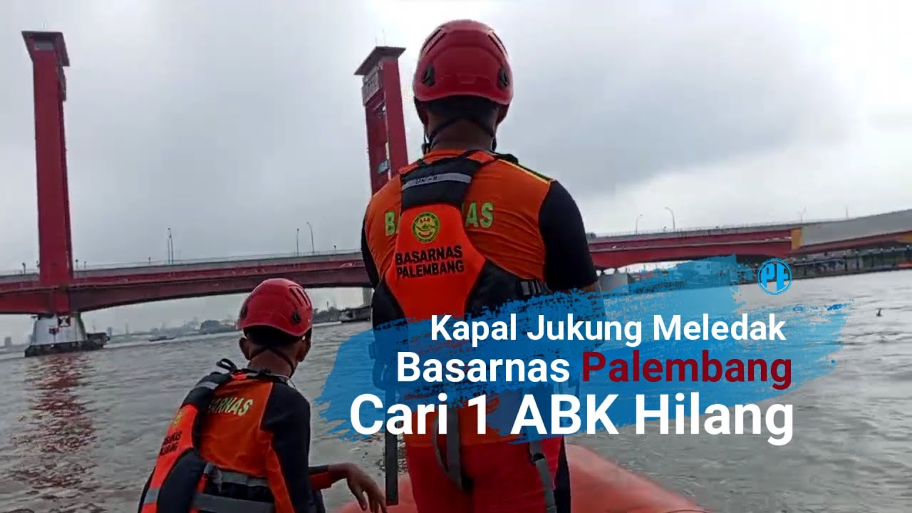Kapal Jukung Meledak, Basarnas Palembang Cari 1 ABK Hilang- PALPRES ...