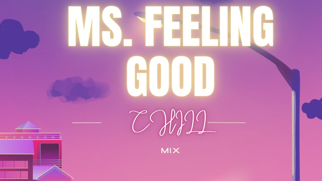 Ms. Feeling Good: CHILL MIX - YouTube