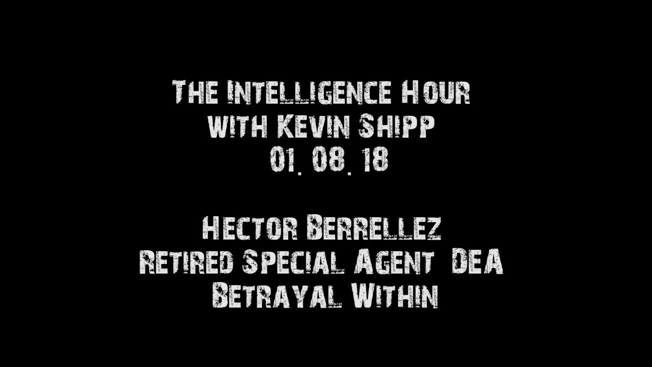 The Intelligence Hour with CIA Kevin Shipp and DEA Special Agent Hector ...