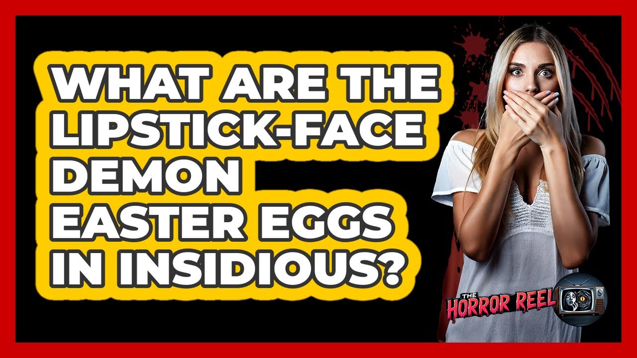 What Are The Lipstick-Face Demon Easter Eggs In Insidious? - YouTube