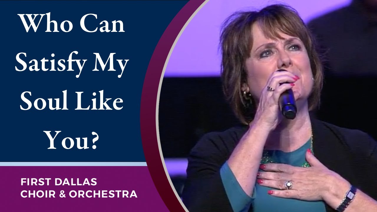 “Who Can Satisfy My Soul Like You?” First Dallas Choir & Orchestra with ...