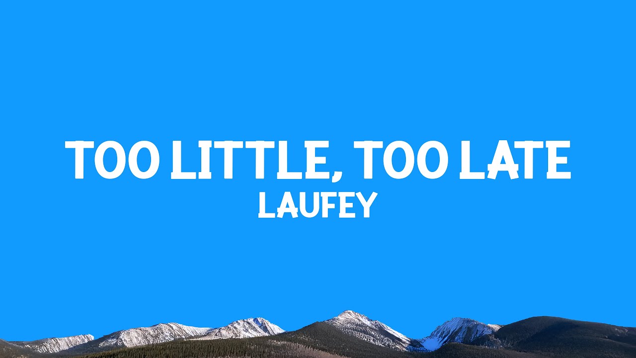 @laufey - Too Little, Too Late (Lyrics) - YouTube