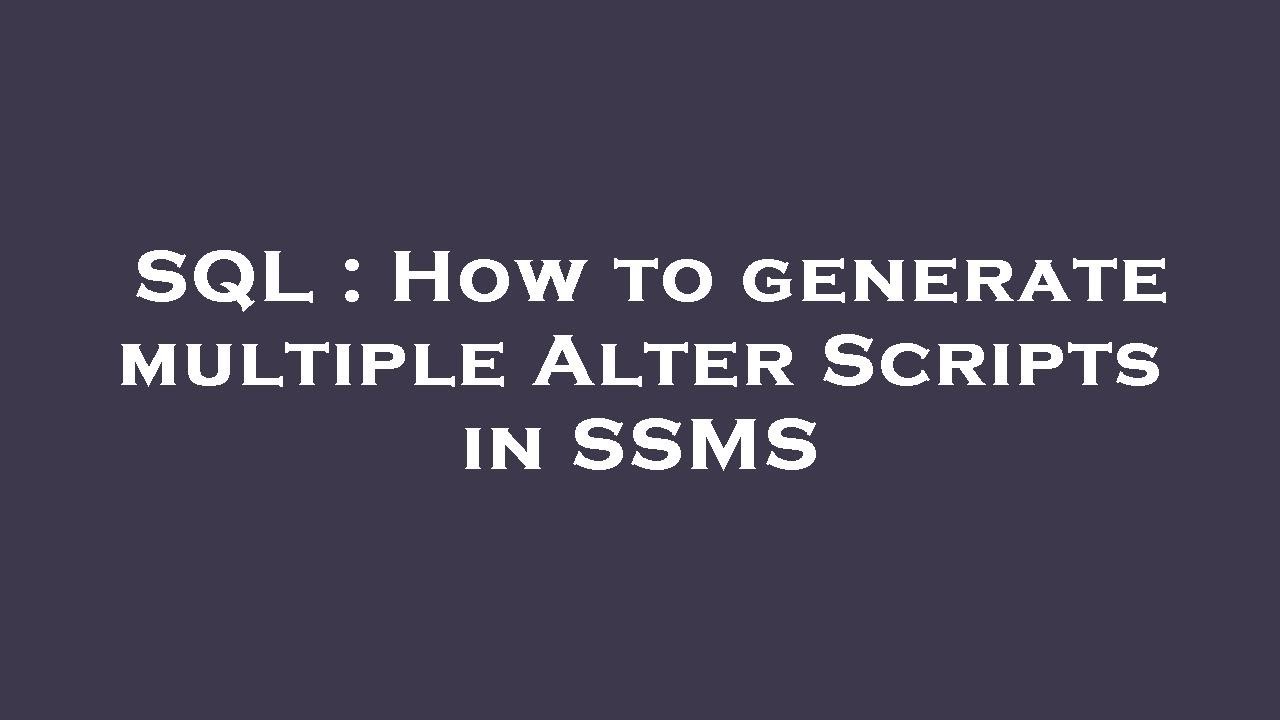 Sql How To Generate Multiple Alter Scripts In Ssms Youtube 5042