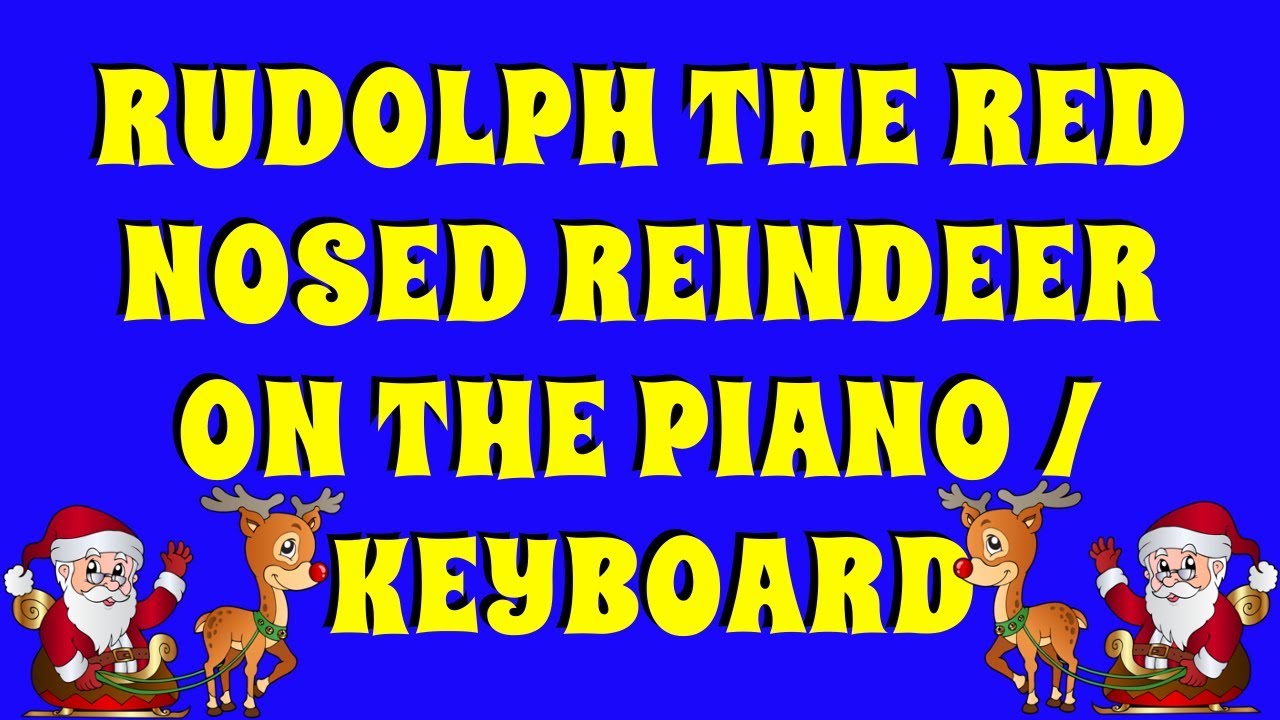 Rudolph The Red Nosed Reindeer on the Keyboard / Piano - YouTube