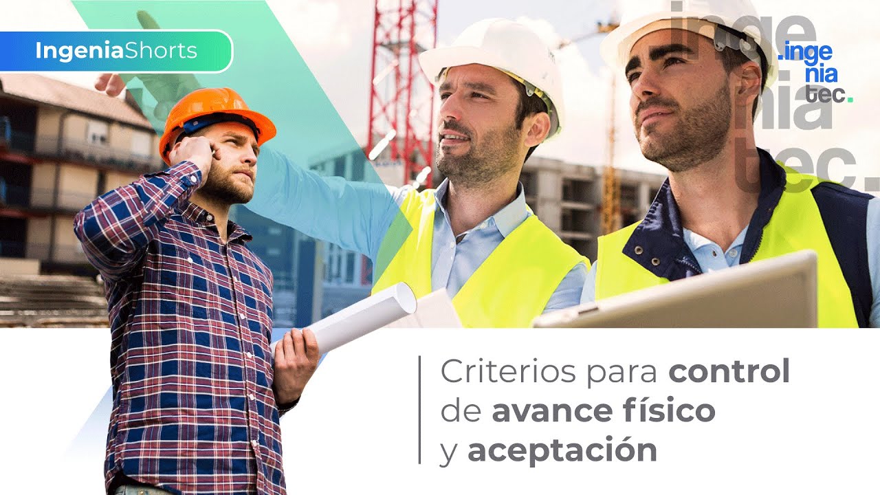 CRITERIOS PARA EL CONTROL DE AVANCE FÍSICO Y ACEPTACIÓN - IngeniaShorts ...