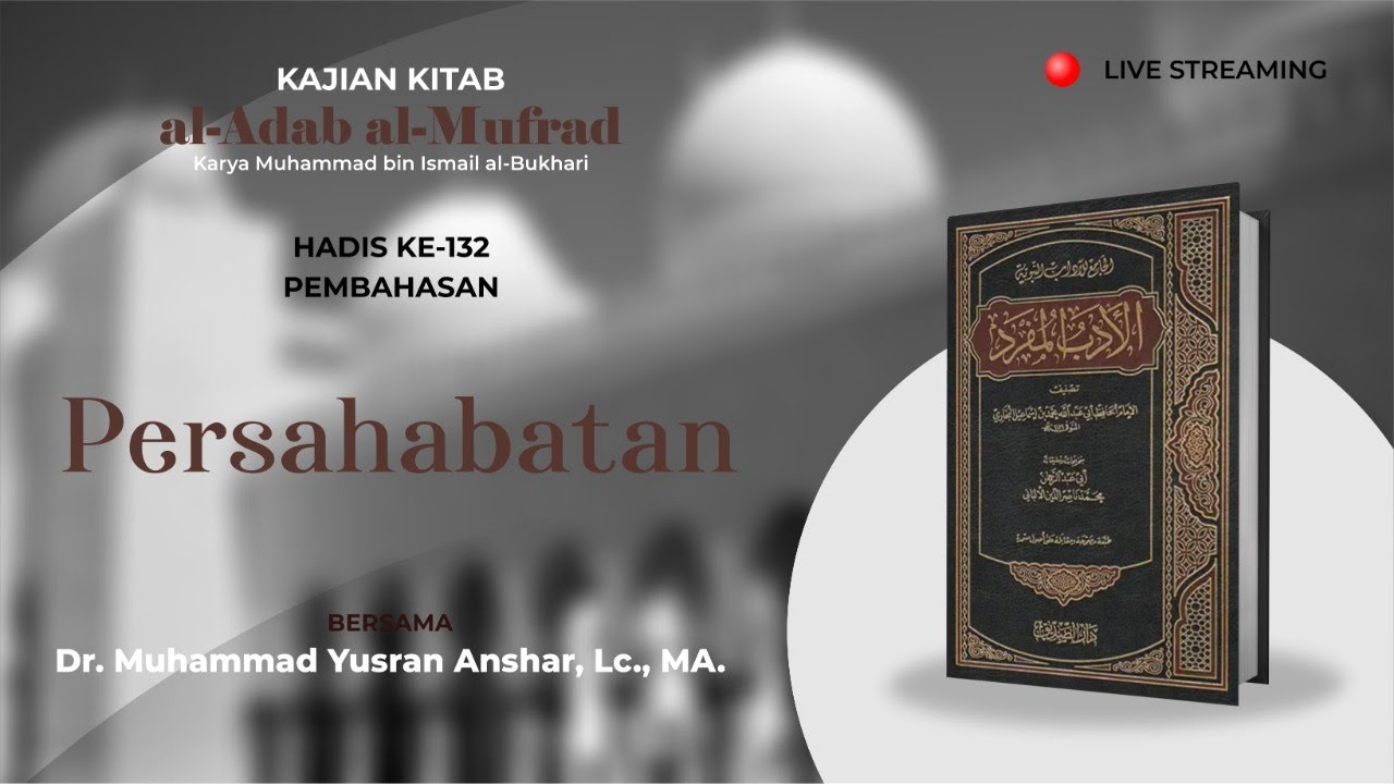 Kitab Al Adab Al Mufrad Bab. 132 | Persahabatan - YouTube
