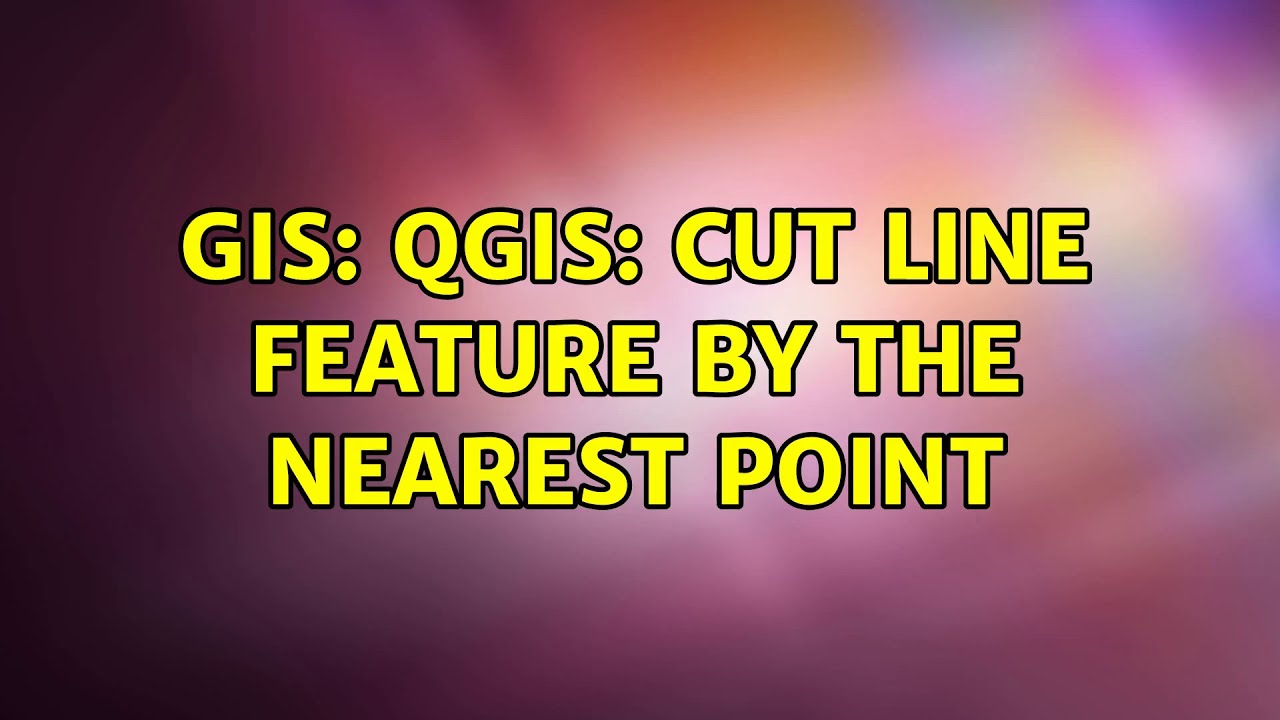GIS: QGIS: Cut line feature by the nearest point (3 Solutions!!) - YouTube