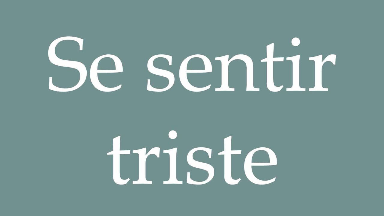 How to Pronounce ''Se sentir triste'' (Feel sad) Correctly in French ...