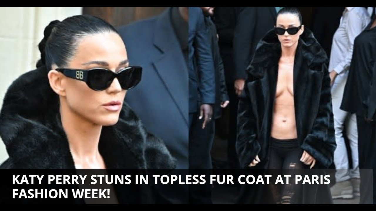Katy Perry Stuns in Topless Fur Coat at Paris Fashion Week! - YouTube