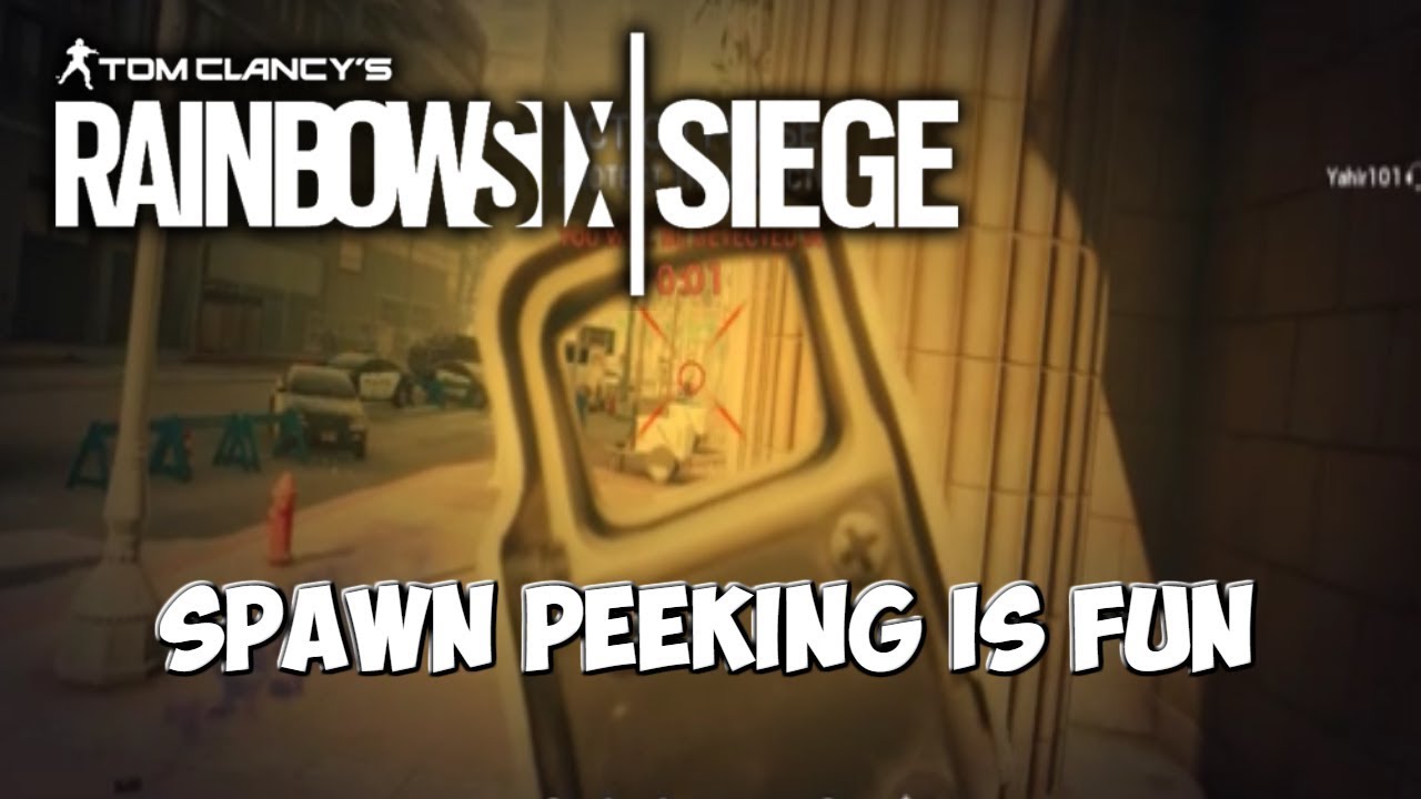 Spawn Peeking Is Fun - Rainbow Six Siege - YouTube