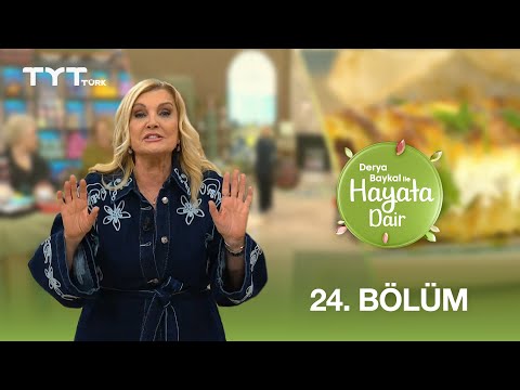 Derya Baykal ile Hayata Dair | 24. Bölüm - TYT Türk