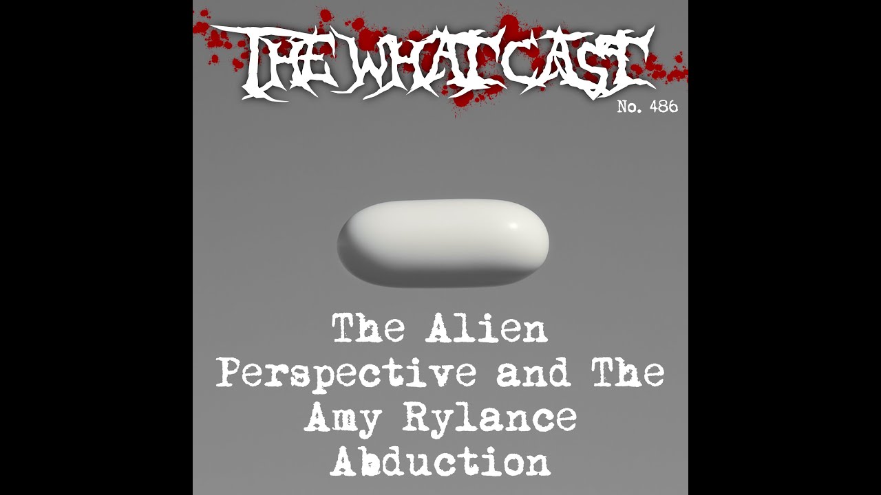 The What Cast #486 - The Alien Perspective Doc and The Amy Rylance ...