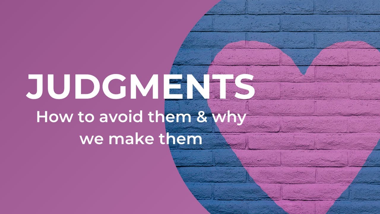Judgments: How To Avoid Them & Why We Make Them - YouTube