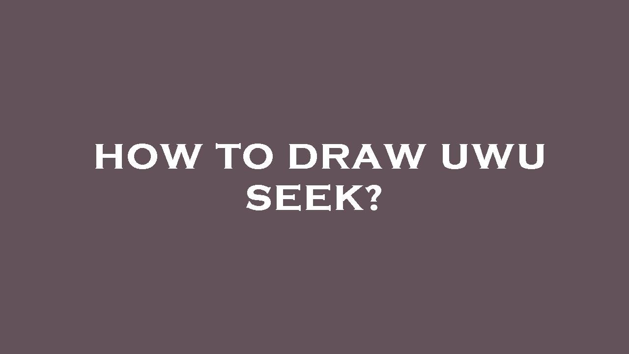 How to draw uwu seek? - YouTube