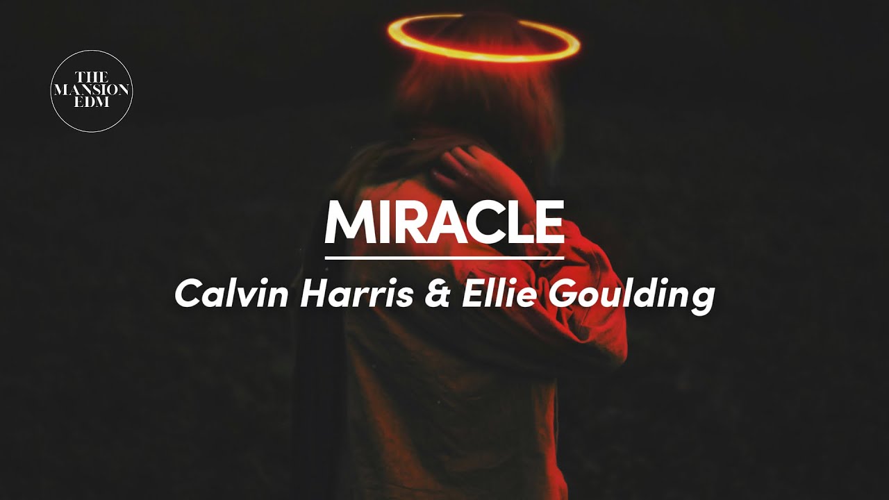 Calvin Harris & Ellie Goulding - Miracle (Lyrics) - YouTube