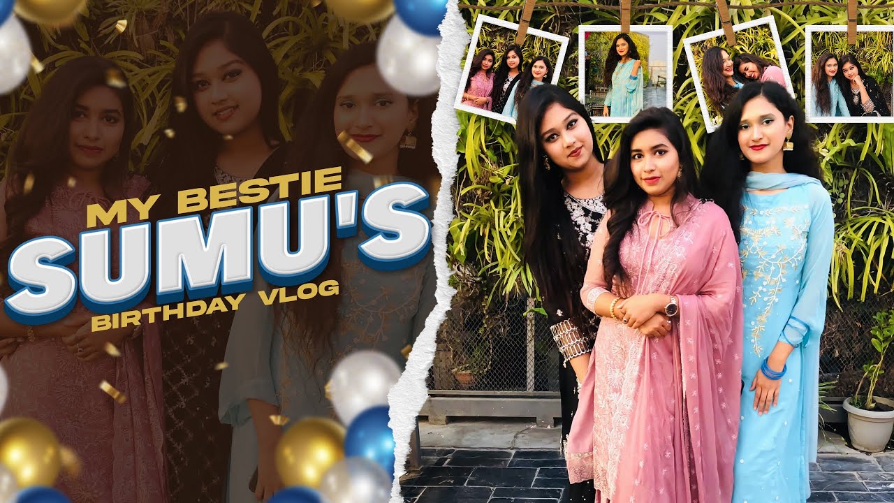 My Bestie Sumu’s Birthday vlog 💙👀|@meherinnigar | Birthday vlog| - YouTube