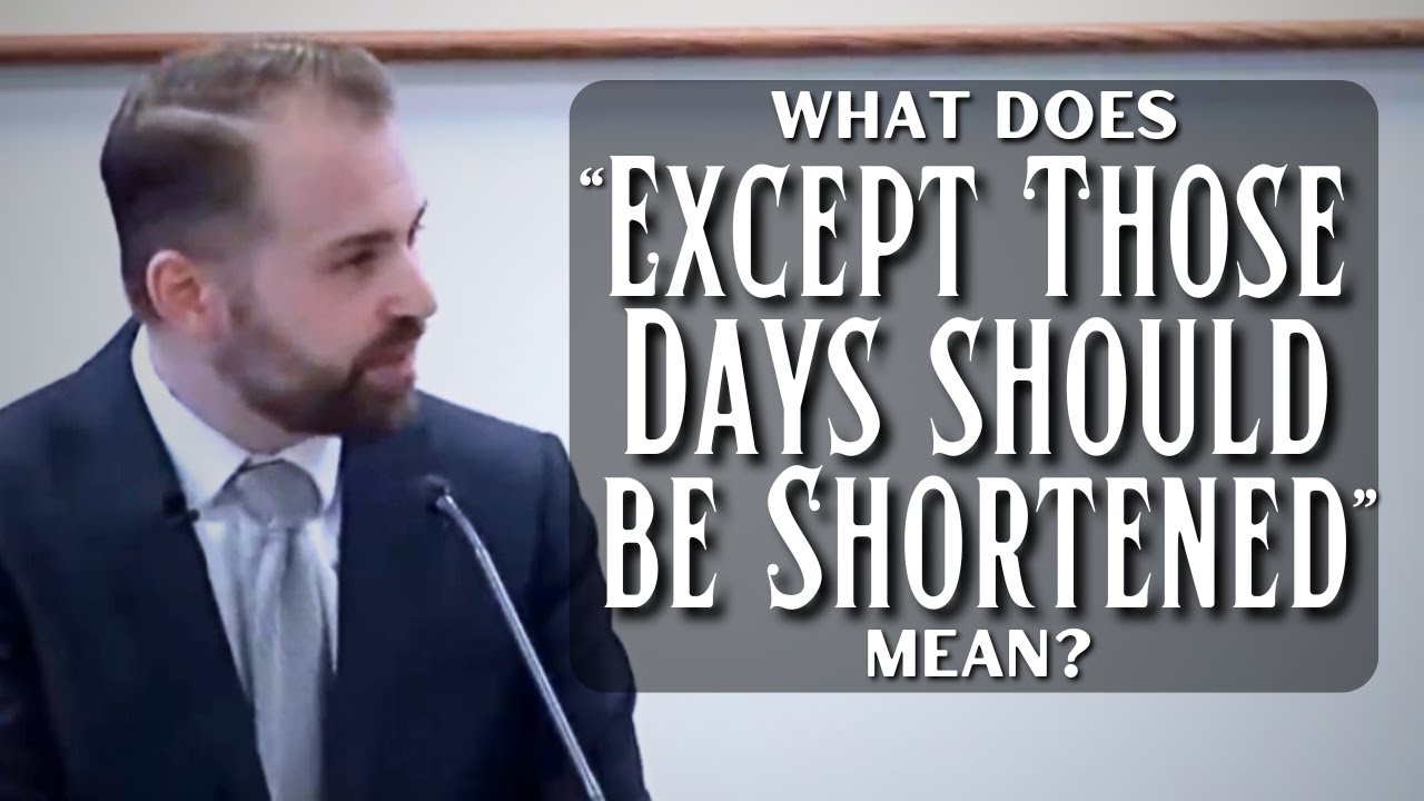 Matthew 24: What does "Except Those Days Should Be Shortened" mean? (Q ...